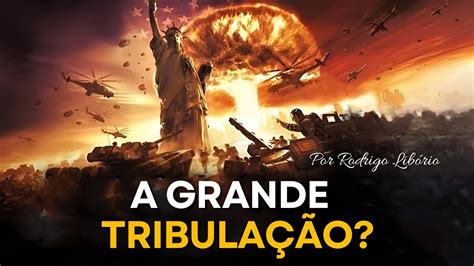 O Que A Grande Tribula O Youtube