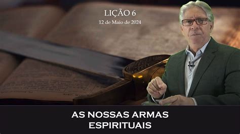 LIÇÃO 06 AS NOSSAS ARMAS ESPIRITUAIS PR ELSO RODRIGUES YouTube