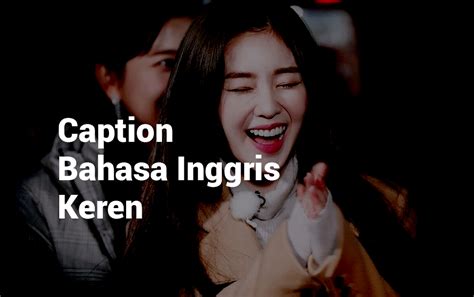 Caption Ig Bahasa Inggris Keren Lengkap Dengan Artinya