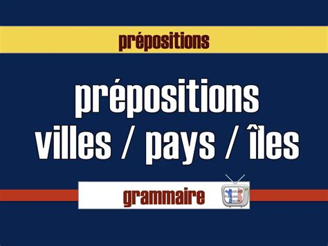 Prépositions villes et pays
