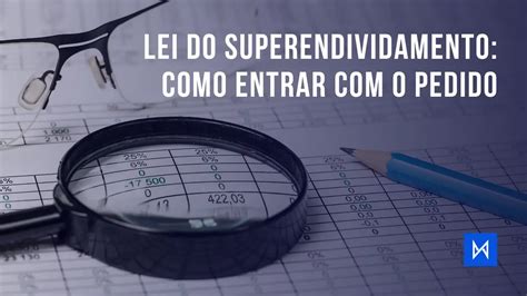 Lei do superendividamento o que é e como entrar pedido