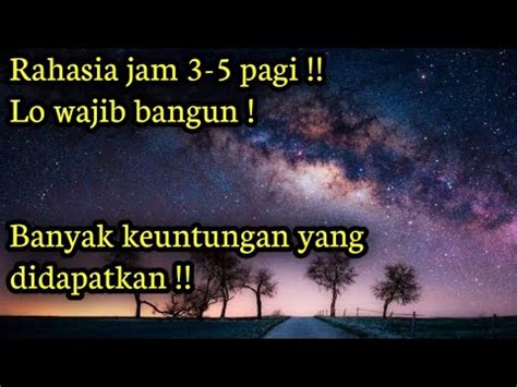Keuntungan Yang Hanya Didapatkan Orang Yang Bangun Jam 3 5 Pagi YouTube