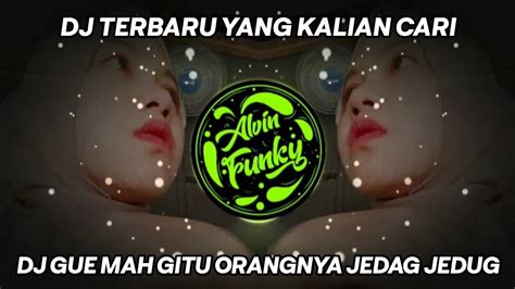 DJ GUE MAH GITU ORANGNYA X AKIMILAKU KADANG ORANG BERNYANYI DJ JEDAG