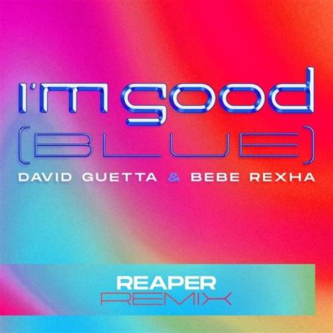 David Guetta Bebe Rexha Im Good Blue REAPER Remix Lyrics