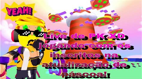 Live de PK XD jogando os inscritos na atualização de páscoa YouTube