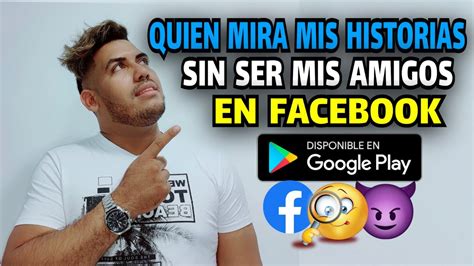 C Mo Saber Quien Mira Mis Historias De Facebook Sin Ser Amigos