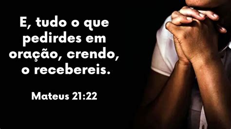 ORAÇÃO DO DIA MATEUS 21 E tudo o que pedirem em oração se crerem