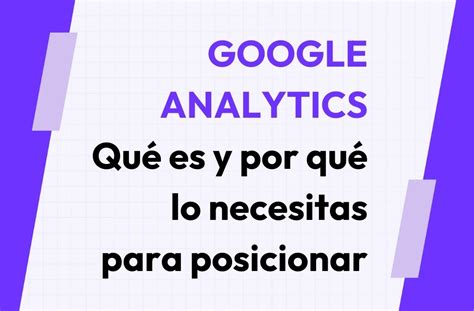 Qu Es Google Analytics Lo Necesitas Para Posicionar Tu Web