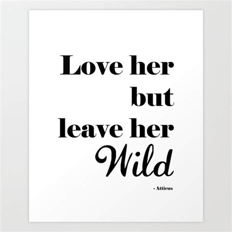 Love Her But Leave Her Wild Atticus Poetry Love Saying Love Quote