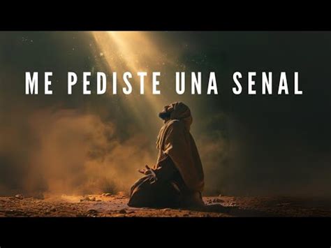 Dios te dice hoy Me pediste una señal aquí la tienes Dios es mi