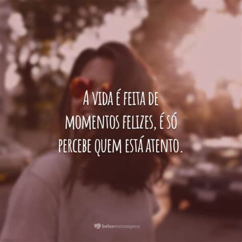 40 Frases De Momentos Felizes Para Aproveitar Cada Oportunidade