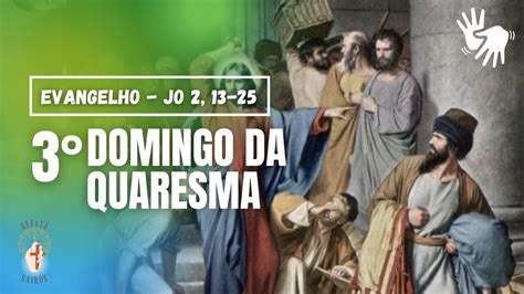 3º Domingo da Quaresma Evangelho Jo 2 13 25 ANO B I LIBRAS YouTube