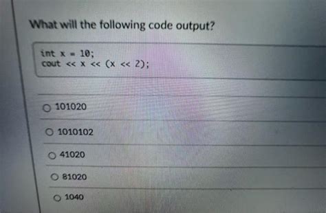 solved what will the following code output int x 10 cout