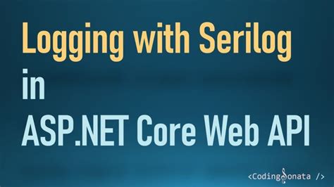 logging with serilog in asp core web api coding sonata