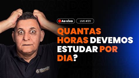 QUANTAS HORAS DEVEMOS ESTUDAR POR DIA Ao Vivo Live 211 I Prof