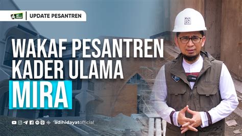 Wakaf Pesantren Kader Ulama MIRA Ustadz Adi Hidayat YouTube