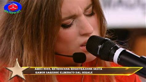 Amici 2023 Retroscena Registrazione Sesta Ramon Sarebbe Eliminato Dal