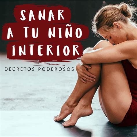 HABLA CON TU NIÑO INTERIOR Decretos Poderosos para Sanar tu Niño