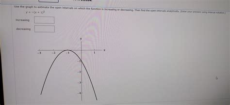 solved use the graph to estimate the open intervals on which