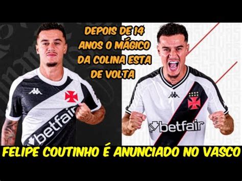 FELIPE COUTINHO É ANUNCIADO NO VASCO DEPOIS DE 14 ANOS ELE VOLTOU