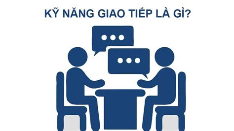 Kỹ năng giao tiếp là gì 5 cấp độ của kỹ năng giao tiếp https