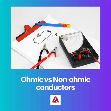 Ohmic Vs Non Ohmic Conductors Difference And Comparison