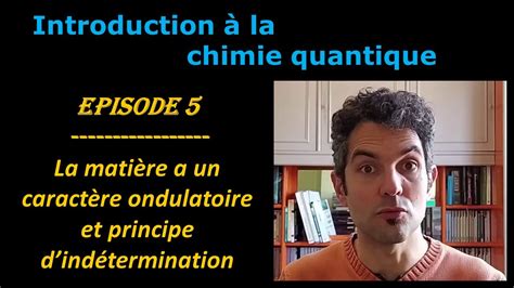 Intro à la Chimie Quantique Ep5 La matière a aussi un caractère