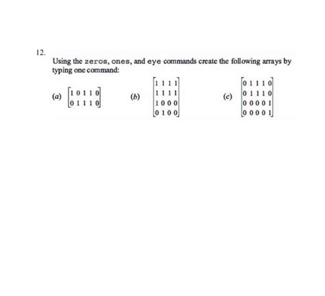 solved 12 using the zeros ones and eye commands create