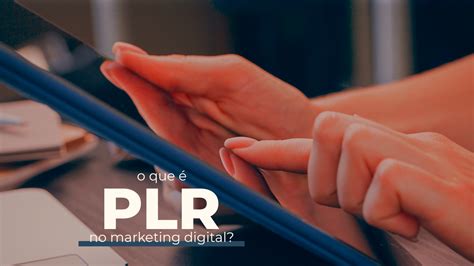 Aprenda agora o que é PLR no marketing digital Roberta Marketing