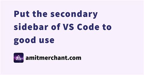 Put The Secondary Sidebar Of Vs Code To Good Use Amit Merchant A