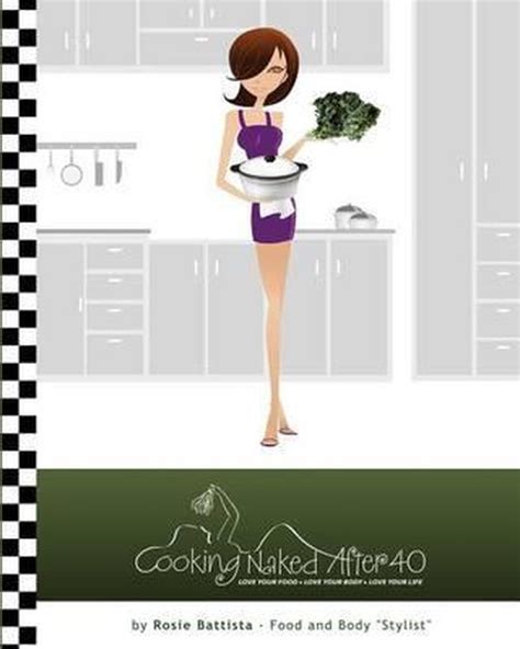 Cooking Naked After 40 9781466450509 Rosie Battista Boeken Bol