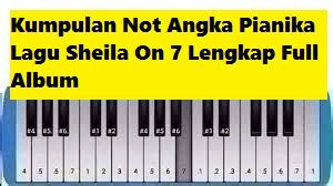 Kumpulan Not Angka Pianika Lagu Sheila On Lengkap Full Album
