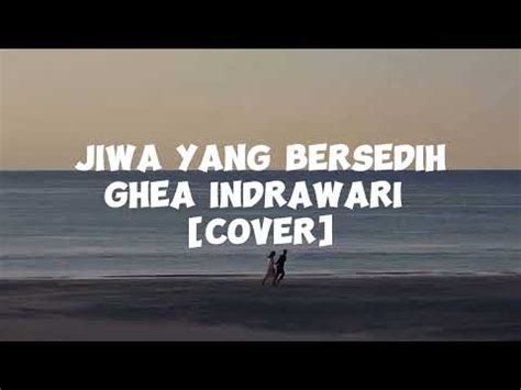JIWA YANG BERSEDIH GHEA INDRAWARI LIRIK COVER YouTube