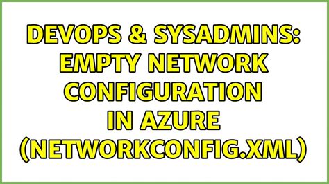 DevOps SysAdmins Empty Network Configuration In Azure Networkconfig