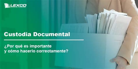 Custodia Documental Por qué es importante y cómo hacerlo