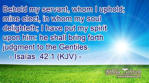 Isa As Kjv Behold My Servant Whom I Uphold Mine Elect