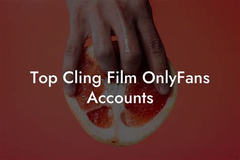 Top Cling Film Onlyfans Accounts Filthy Adult