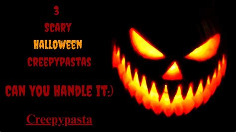 3 Scary Horrifying Halloween Creepypastas YouTube