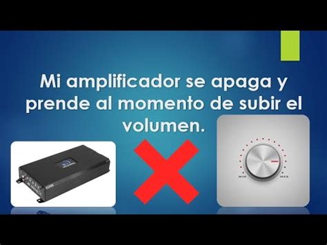 Mi Amplificador Se Apaga Y Prende Al Momento De Subir El Volumen