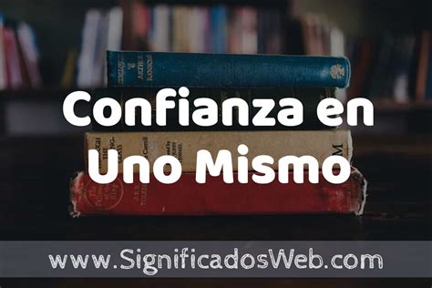 Concepto de Confianza en Uno Mismo Que es Definición Significado y