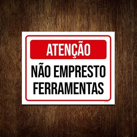 Placa Atenção Não Empresto Ferramentas 27x35 R 34 9 Placas de