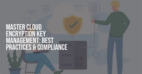 Master Cloud Encryption Key Management Best Practices Compliance
