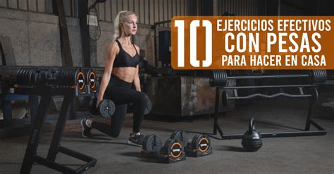 10 Ejercicios Efectivos Con Pesas Para Realizar En Casa El Blog De