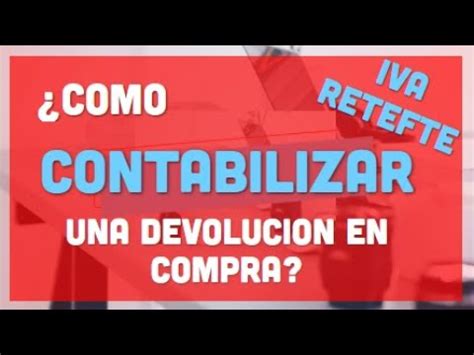 Como Contabilizar Una Devolucion En Compras De Mercancia Contabilidad
