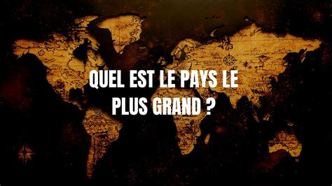 Quel Est Le Plus Grand Pays Du Monde Top
