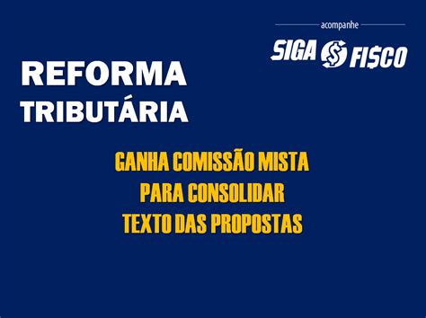 Reforma Tributária ganha Comissão Mista para Consolidar texto das