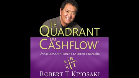 Le Quadrant Du Cashflow Un Guide Pour Atteindre La Robert Kiyosaki