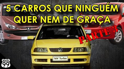 5 CARROS QUE NINGUÉM QUER NEM DE GRAÇA PARTE 3 YouTube
