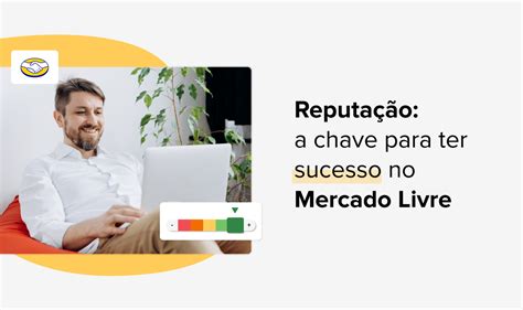 Reputação no Mercado Livre o que é e como aumentá la