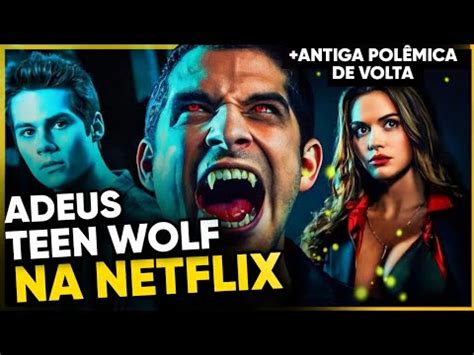Por Que Teen Wolf Saiu Da Netflix YouTube